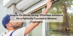 How to Fix Blinds String: Effortless Solutions for a Perfectly ...