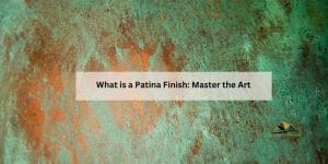 What is a Patina Finish: Master the Art