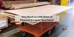How Much is a 4X8 Sheet of Plywood at Lowes: Best Deals!